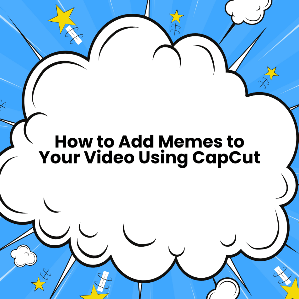 How to Add Memes to Your Video Using CapCut | shakalakaa