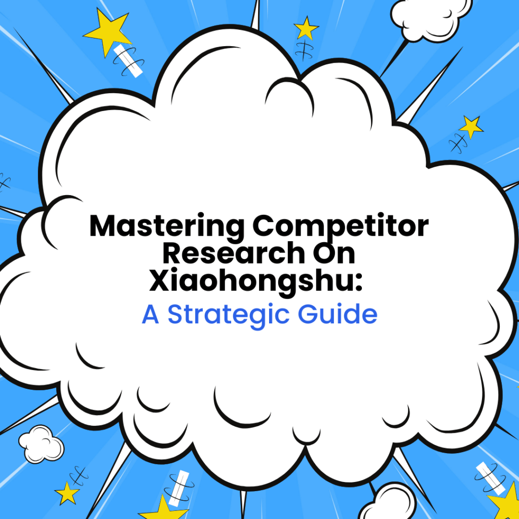 Mastering Competitor Research on XHS: A Complete Guide | shakalakaa